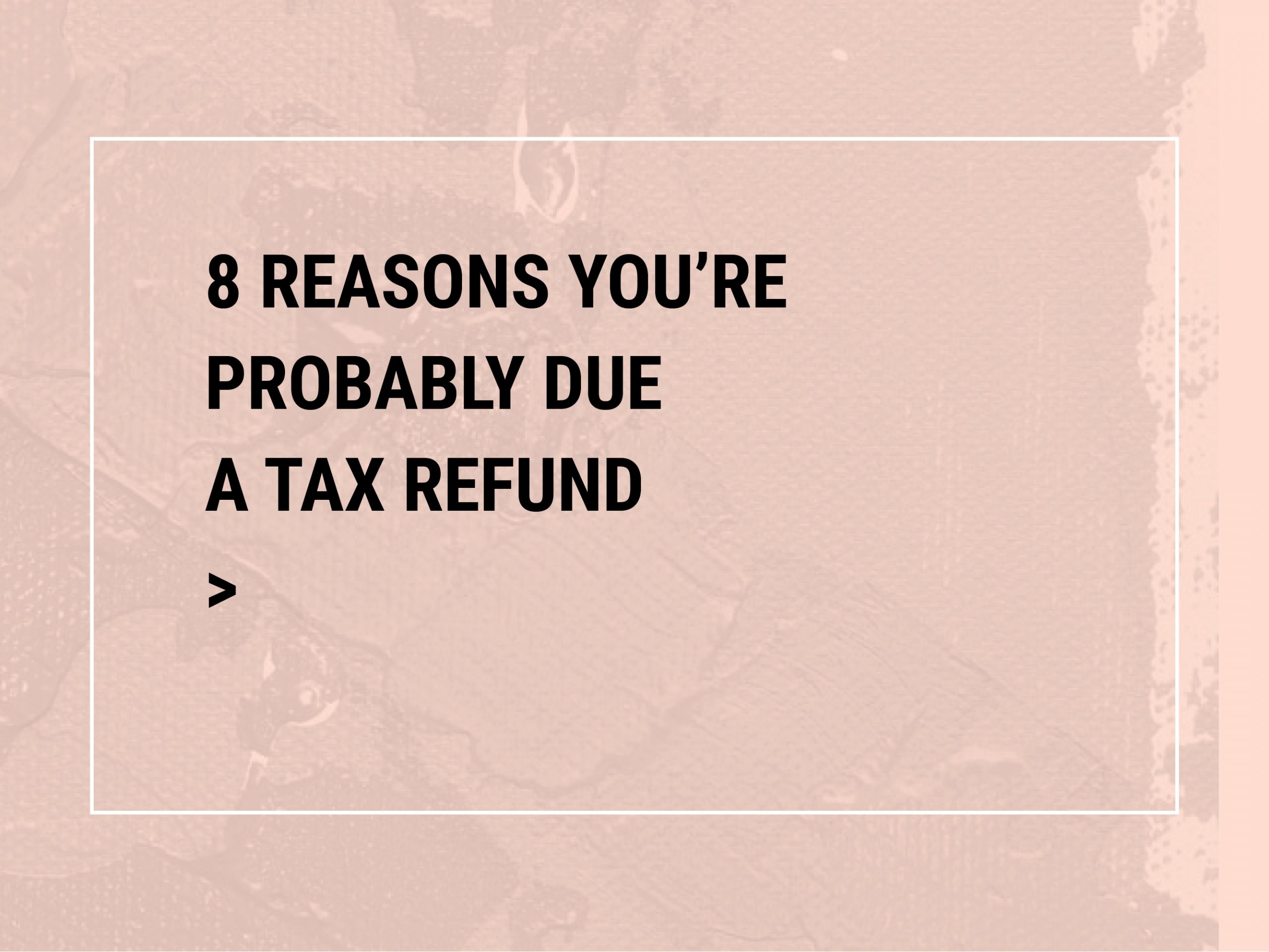 8 reasons you’re probably due a tax refund – The Tax Farm